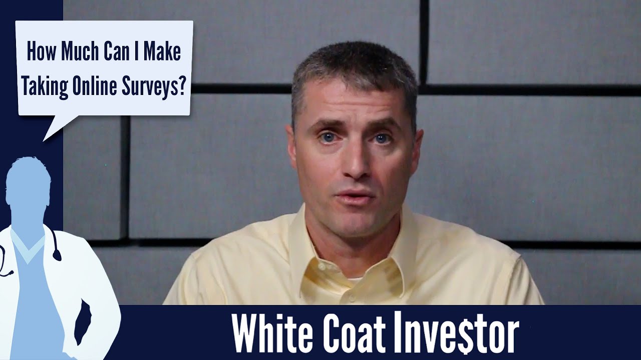 How Much Money Can Doctors Make Taking Online Surveys - The White Coat Investor - Basics