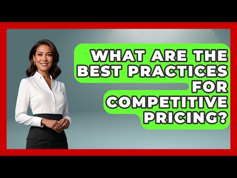 What Are The Best Practices For Competitive Pricing? - Marketing and Advertising Guru