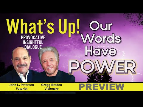 Our Words Have Power - What's Up! with Gregg Braden, John Petersen
