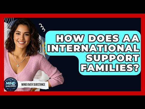 How Does AA International Support Families? - Mind Over Substance