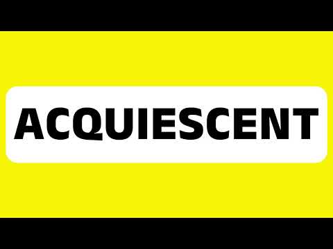 How to Pronounce Acquiescent (Willing to Agree or Accept Passively) Correctly