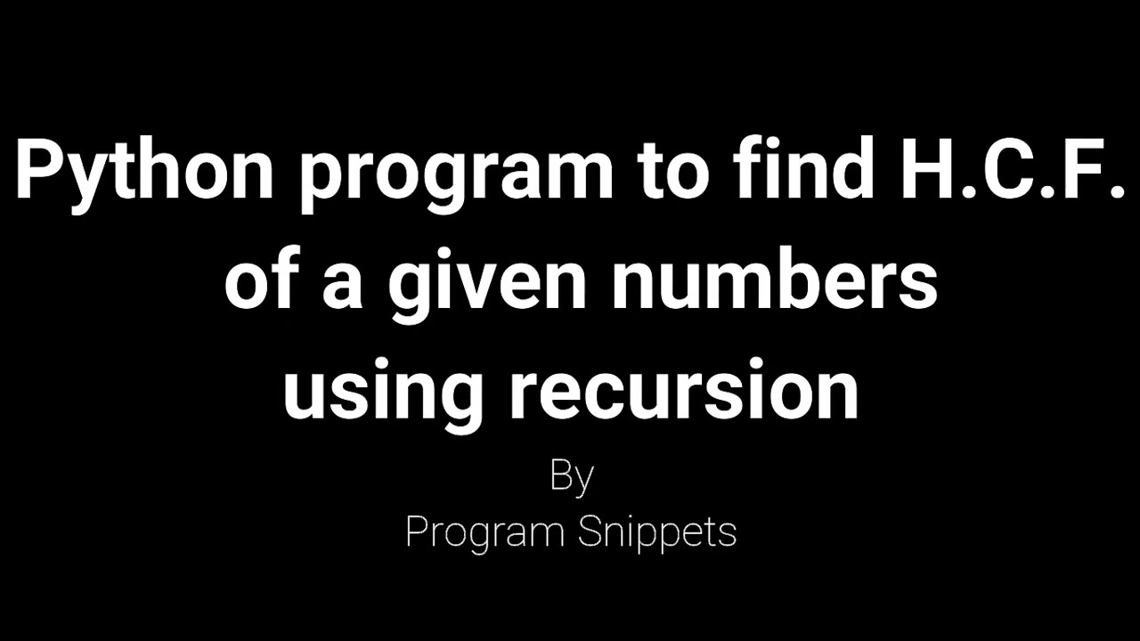 Python Program to find HCF of numbers using Recursion
