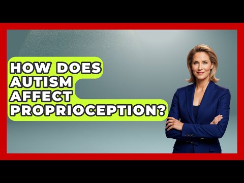 How Does Autism Affect Proprioception? - Answers About Autism