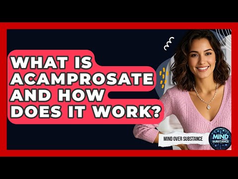 What Is Acamprosate And How Does It Work? - Mind Over Substance