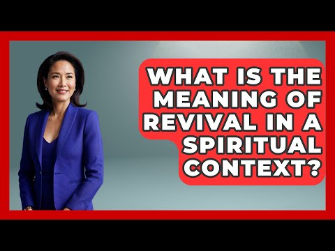 What Is the Meaning of Revival in a Spiritual Context? - Broadway Behind The Curtain
