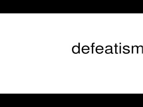 How to pronounce defeatism
