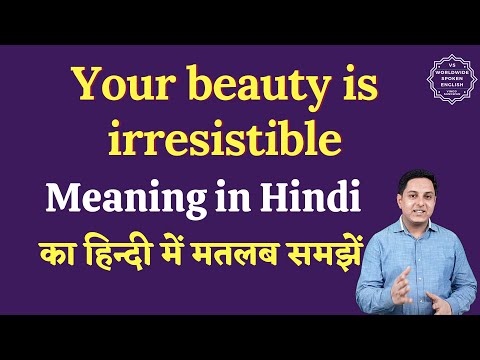Your beauty is irresistible meaning in Hindi | English to hindi
