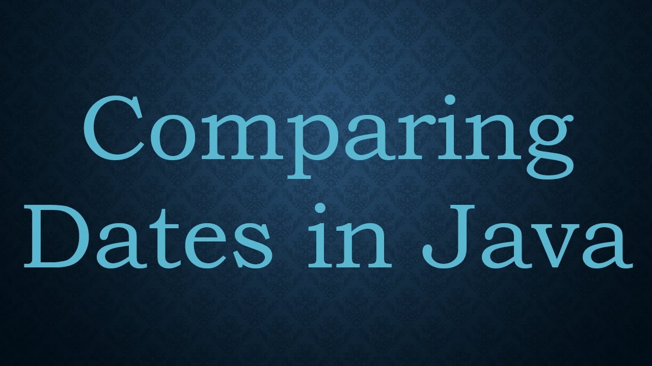 Comparing Dates in Java