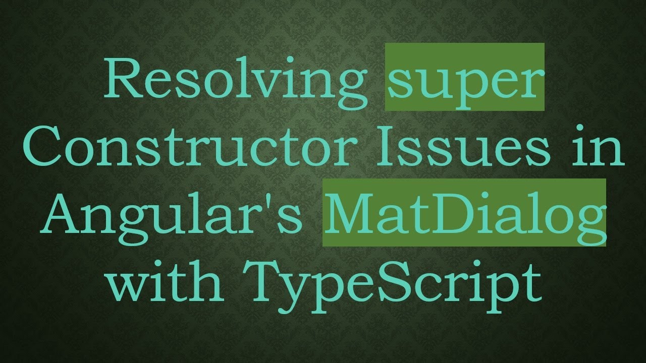 Resolving super Constructor Issues in Angular's MatDialog with TypeScript