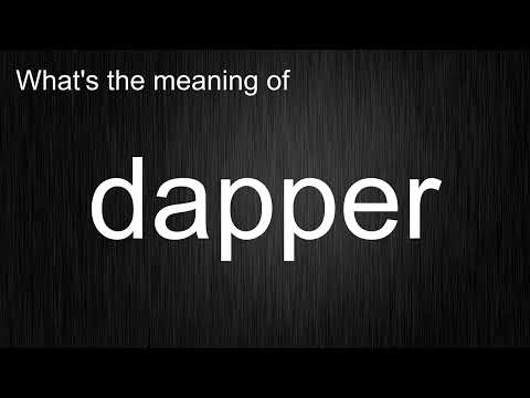 What's the meaning of "dapper", How to pronounce dapper?