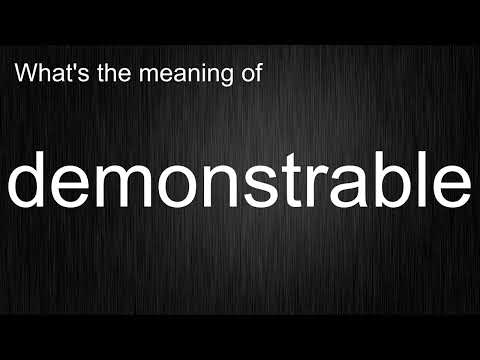 What's the meaning of "demonstrable", How to pronounce demonstrable?