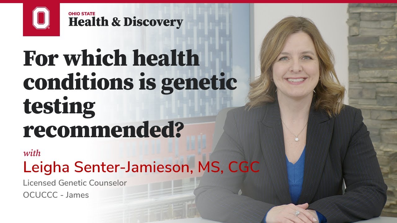 For which health conditions is genetic testing recommended? | Ohio State Medical Center