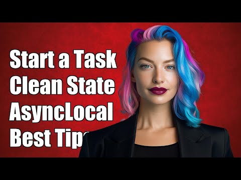How to Start a Task with Clean AsyncLocal State in C# - Best Practices