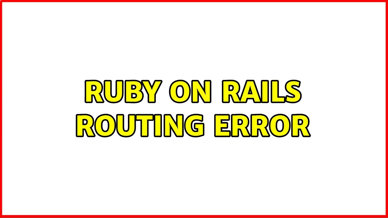 Ruby on Rails Routing Error