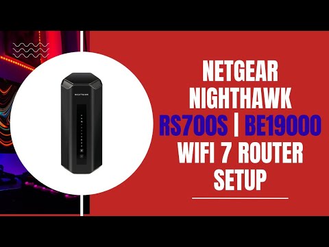 How to Setup Netgear Nighthawk RS700S BE19000 WiFi 7 Router?