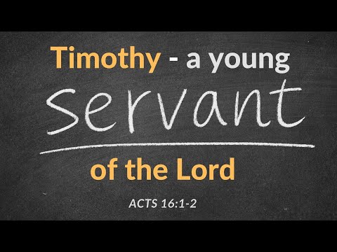 Timothy - a young servant / Acts 16:1-2