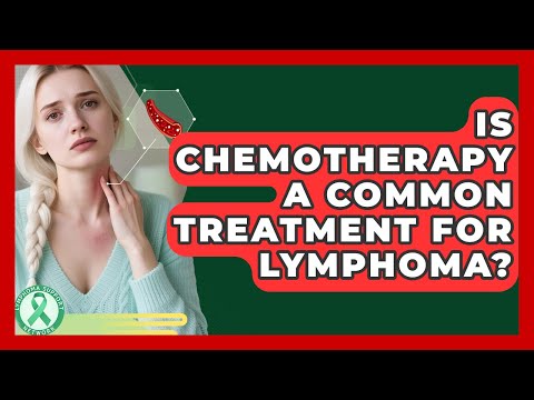 Is Chemotherapy a Common Treatment for Lymphoma? | Lymphoma Support Network