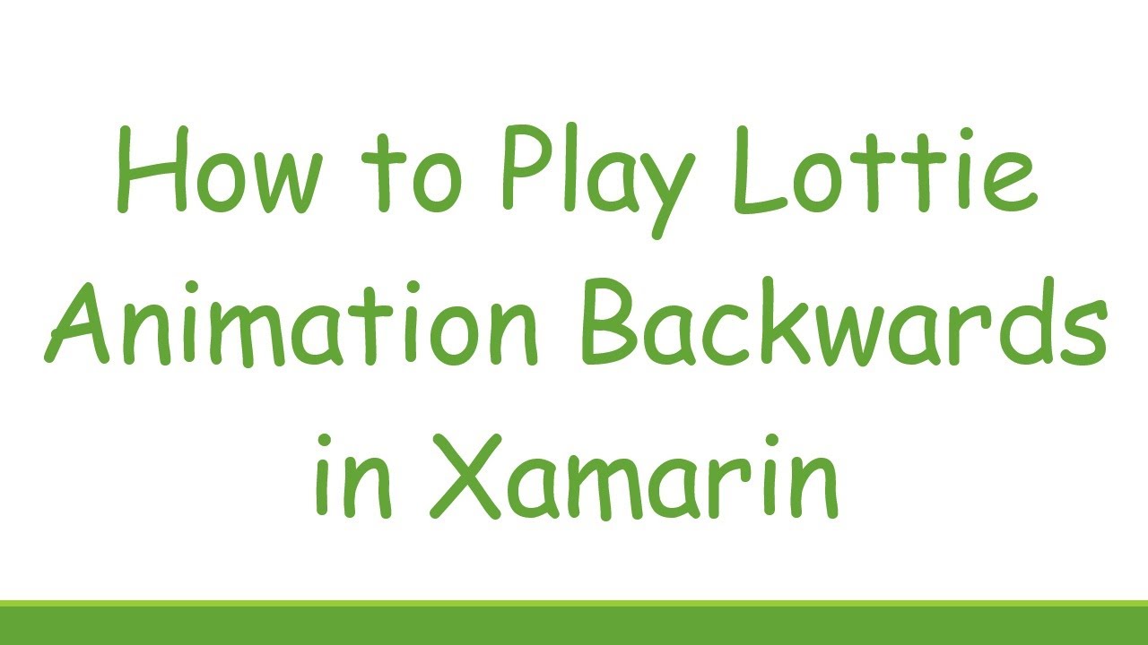 How to Play Lottie Animation Backwards in Xamarin