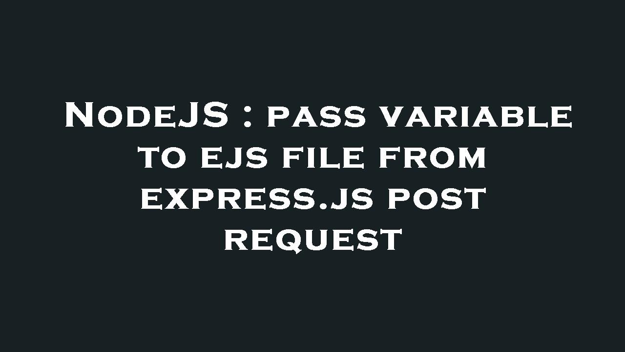 NodeJS : pass variable to ejs file from express.js post request