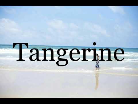 How To Pronounce Tangerine🌈🌈🌈🌈🌈🌈Pronunciation Of Tangerine