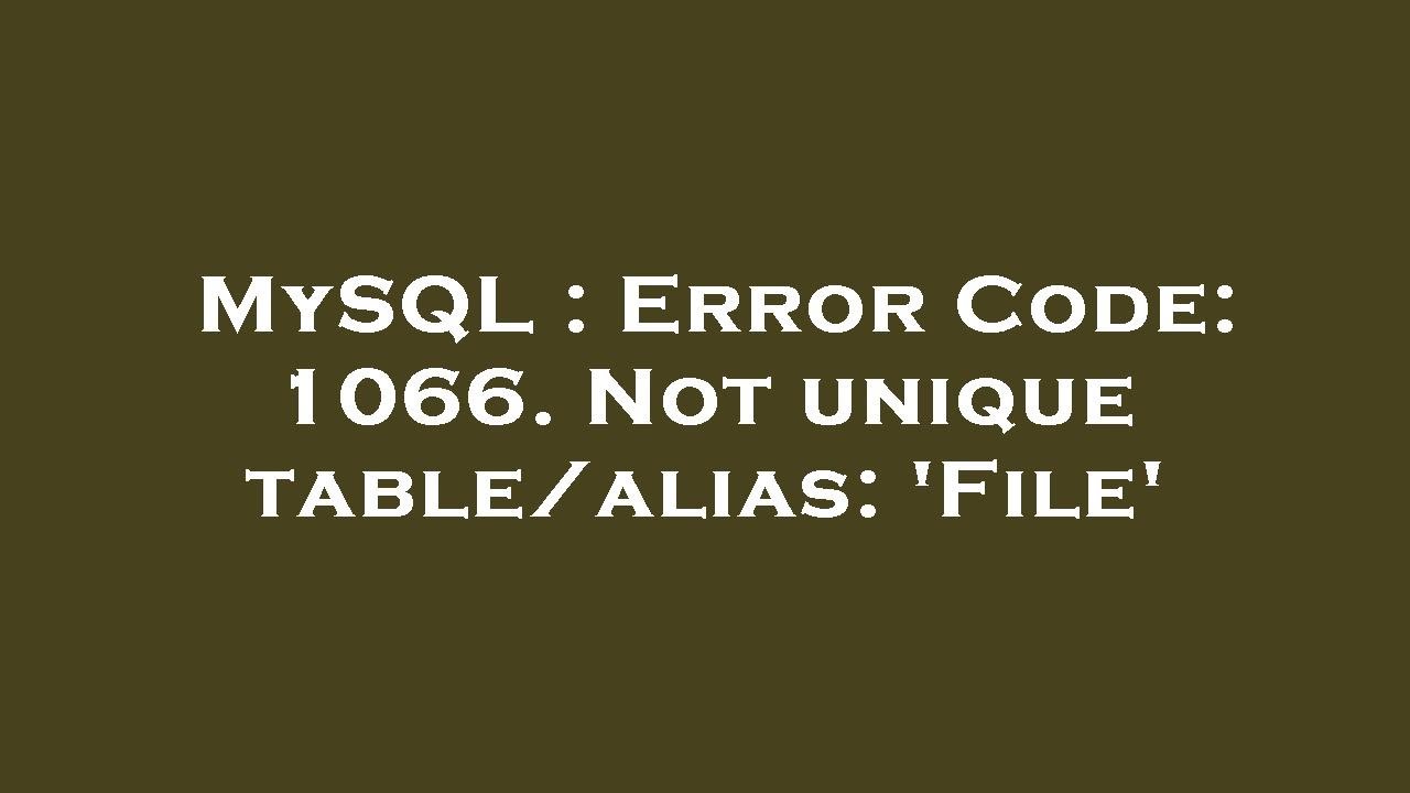 MySQL : Error Code: 1066. Not unique table/alias: 'File'