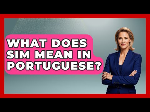 What Does Sim Mean In Portuguese? - Exploring Southwest Europe
