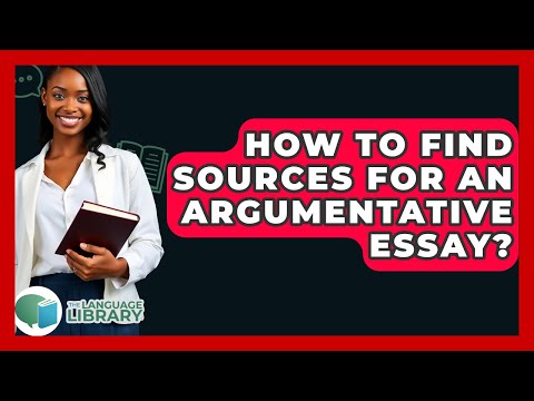 How To Find Sources For An Argumentative Essay? - The Language Library