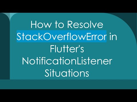 How to Resolve StackOverflowError in Flutter's NotificationListener Situations