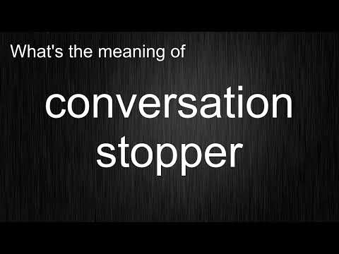 What's the meaning of "conversation stopper", How to pronounce conversation stopper?