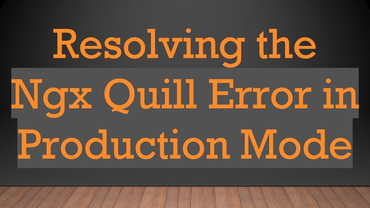 Resolving the Ngx Quill Error in Production Mode
