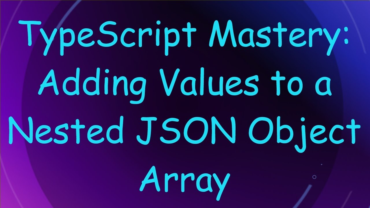 TypeScript Mastery: Adding Values to a Nested JSON Object Array