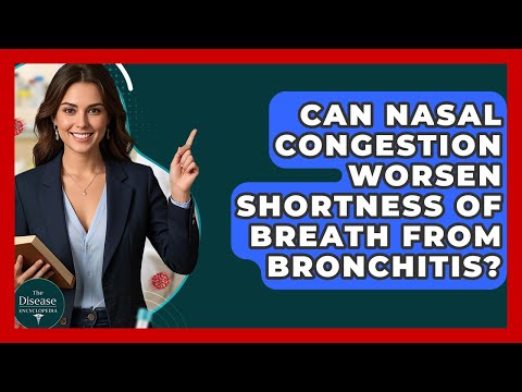 Can Nasal Congestion Worsen Shortness Of Breath From Bronchitis? - The Disease Encyclopedia