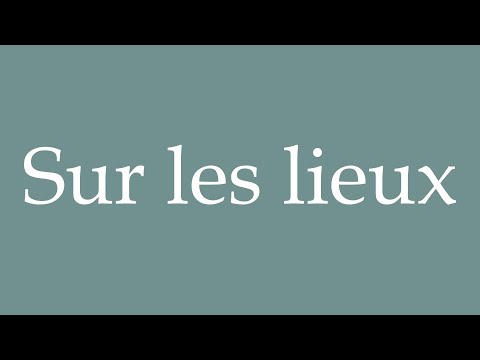 How to Pronounce ''Sur les lieux'' (On the scene) Correctly in French