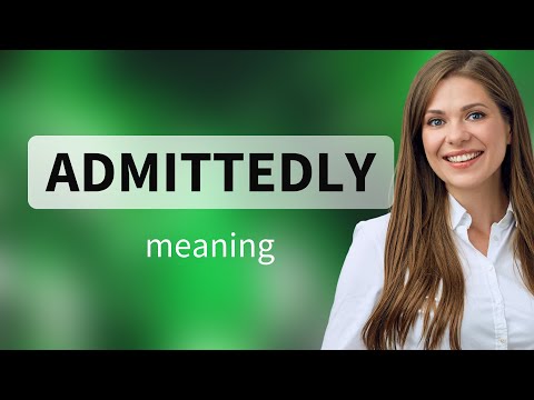 Admittedly | meaning of ADMITTEDLY