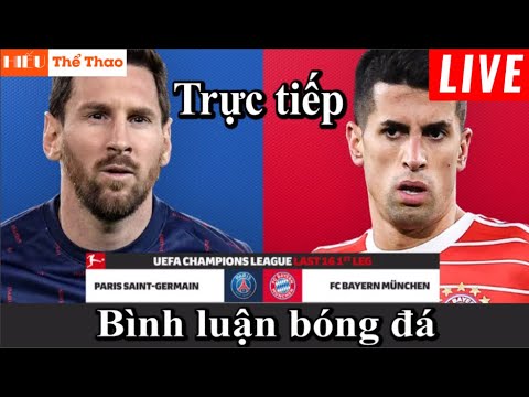 🔴TRỰC TIẾP PSG VS BAYERN MUNICH BÌNH LUẬN CẢM XÚC BÓNG ĐÁ CHAMPIONS LEAGUE CUP C1 CHÂU ÂU 2023