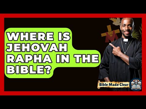 Where Is Jehovah Rapha In The Bible? - BibleMadeClear.com
