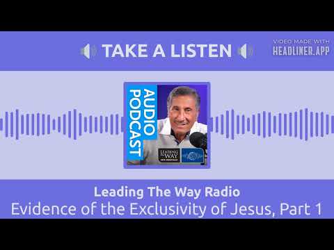 Evidence of the Exclusivity of Jesus, Part 1 | Leading The Way Radio