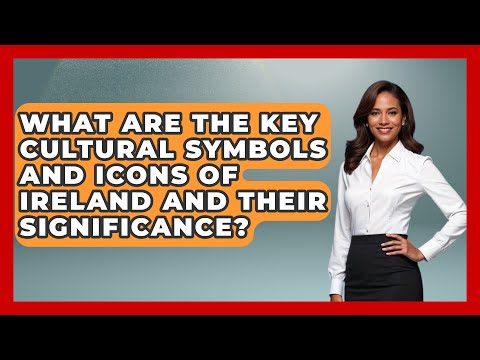 What Are the Key Cultural Symbols and Icons of Ireland and Their Significance?