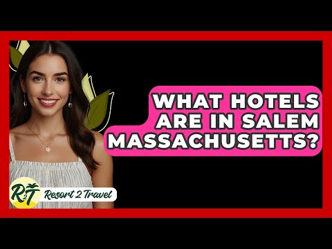 What Hotels Are In Salem Massachusetts? - Resort 2 Travel