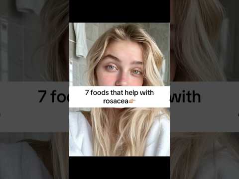 7 Foods That Help with Rosacea✨