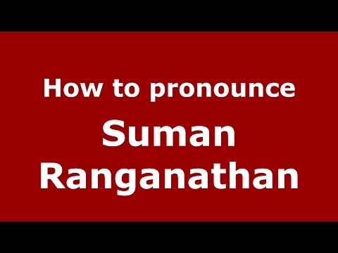 How to pronounce Suman Ranganathan (Kannada/Karnataka, India) - PronounceNames.com