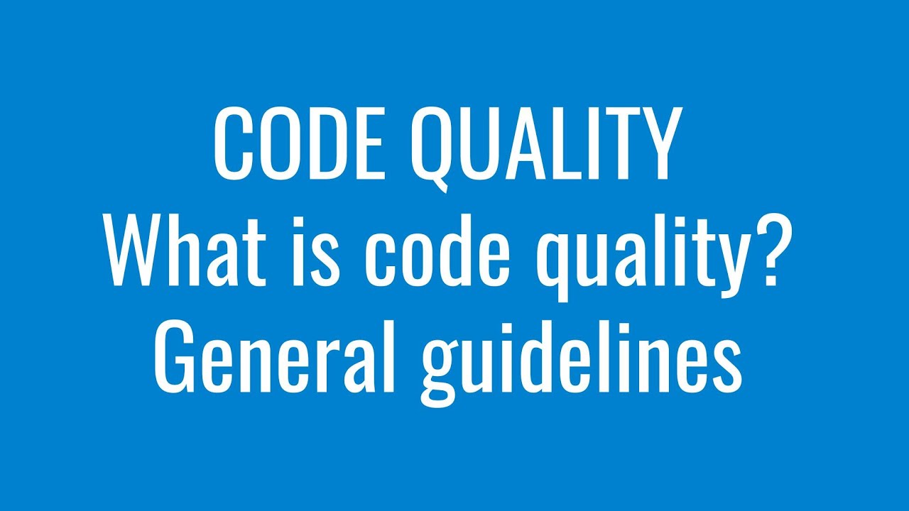 What is code quality? Keeping code quality and general guidelines.
