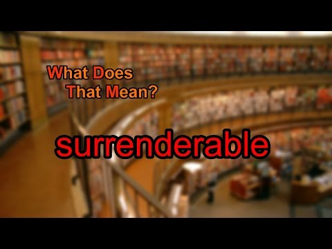 What does surrenderable mean?