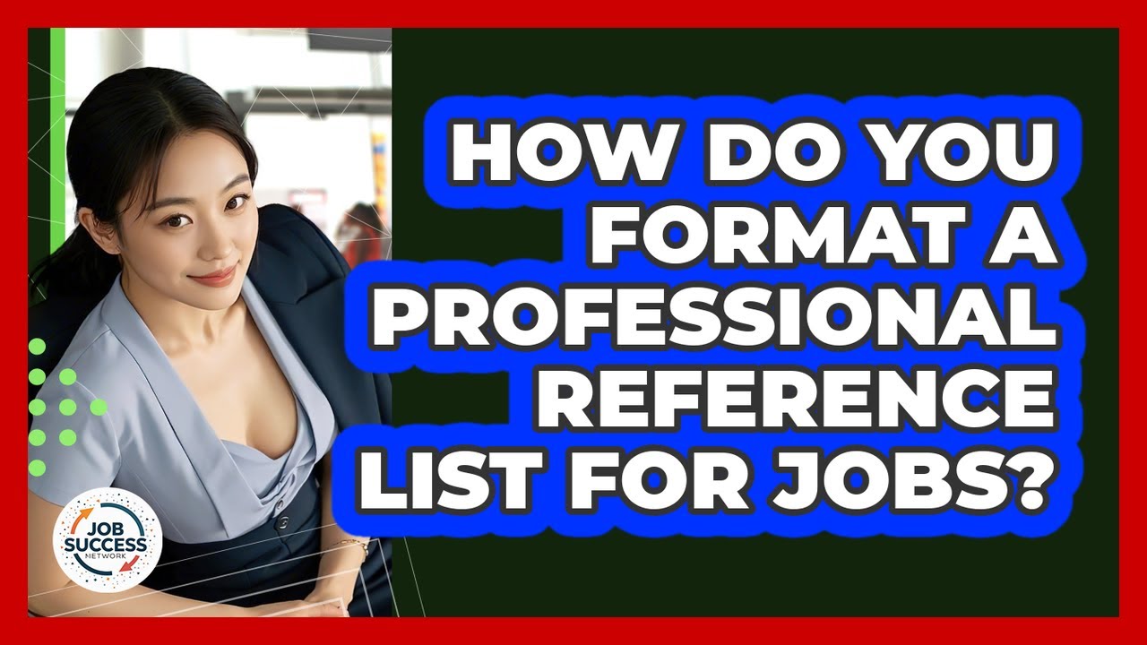 How Do You Format A Professional Reference List For Jobs? - Job Success Network