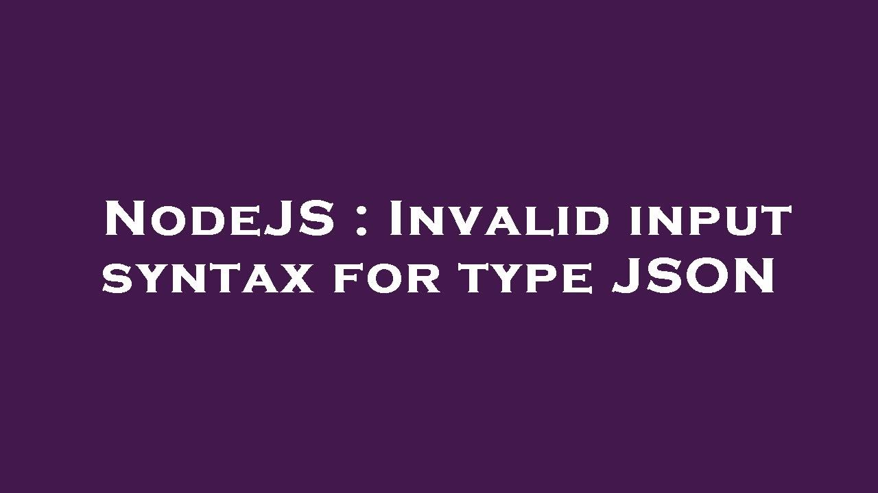 NodeJS : Invalid input syntax for type JSON