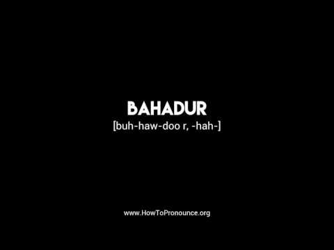 How to Pronounce "bahadur"