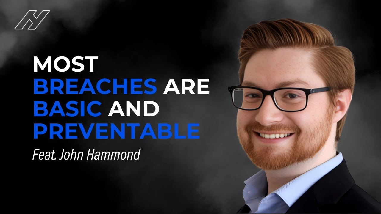 Think Like a Hacker Before the Hack Happens with John Hammond