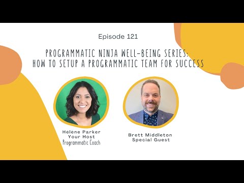 121. Programmatic Ninja Well-being Series: How To Setup a Programmatic Team For Success