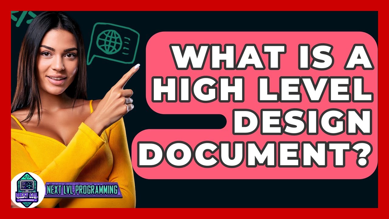 What Is A High Level Design Document? - Next LVL Programming