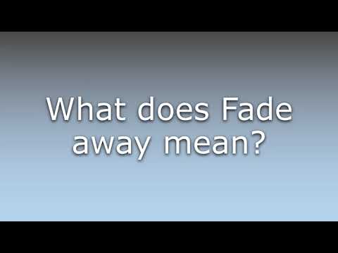 What does Fade away mean?
